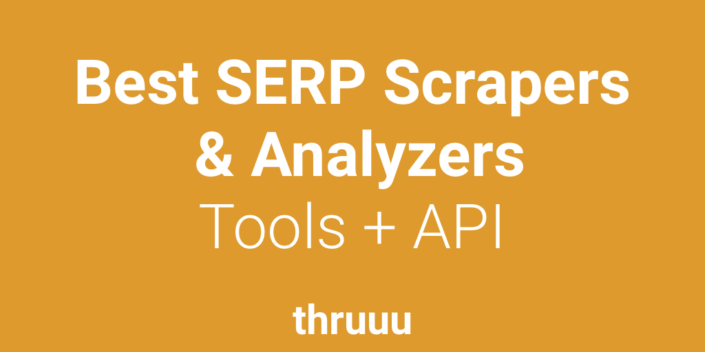 10 Best SERP Scrapers & Analyzers (Tools + API) | thruuu | Content Optimization Solution