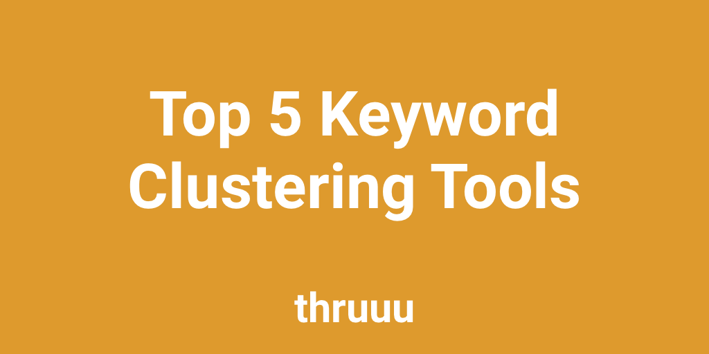 Our Top 5 Keyword Clustering Tools for 2024 | thruuu | Content ...